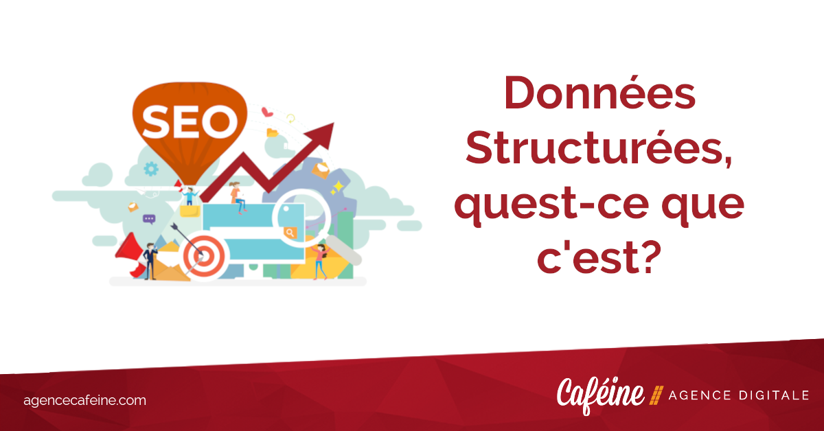 Données structurées, qu'est-ce que c'est? | Caféine agence digitale